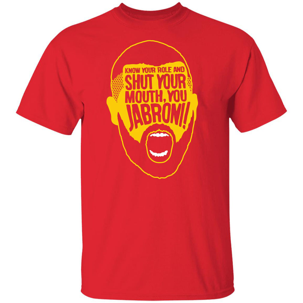Know Your Role And Shut Your Mouth You Jabroni T-Shirt - Best gifts ...