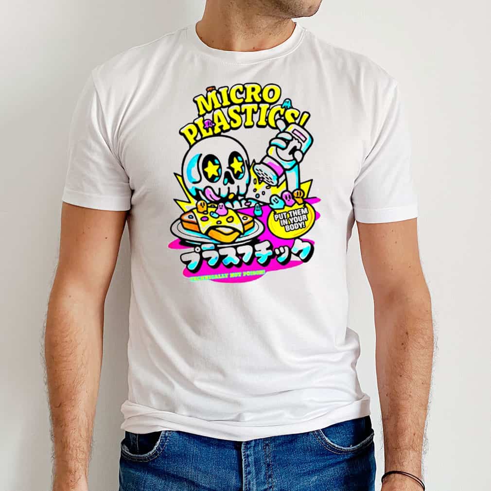 Micro Plastic Put Them In Your Body Technically Not Poison T-Shirt ...