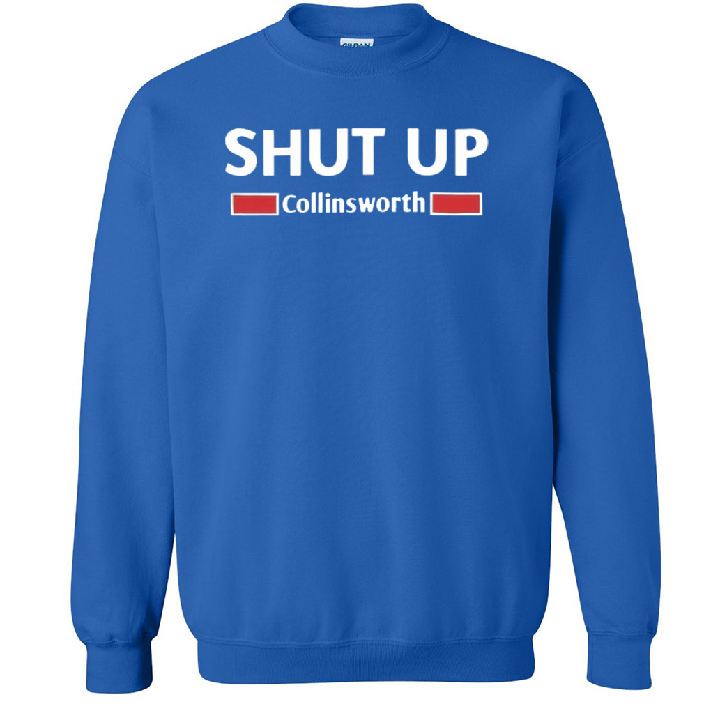 Shut Up Collinsworth T-Shirt - Best gifts your whole family