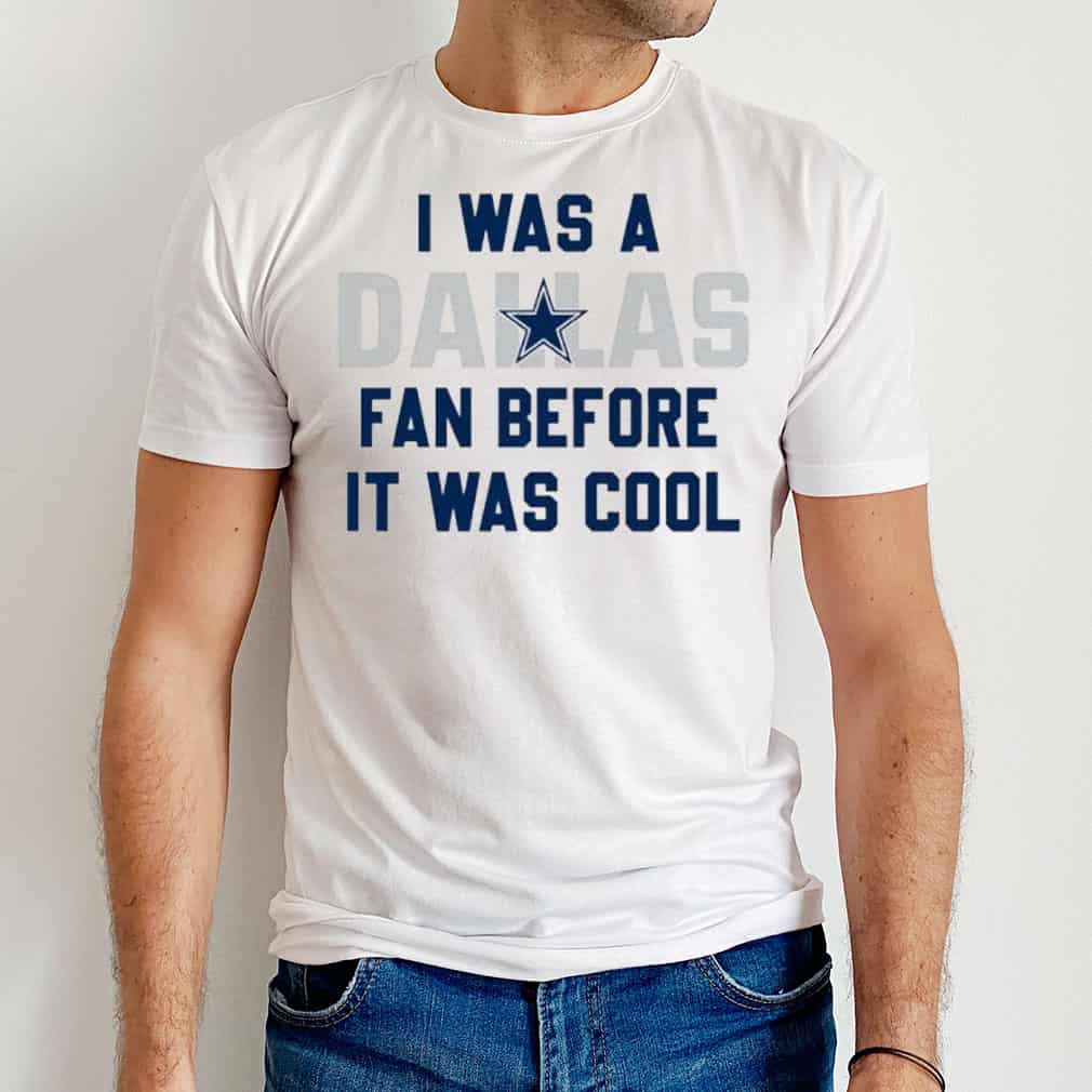 I Was A Dallas Fan Before It Was Cool Football Sweatshirt - Best gifts ...